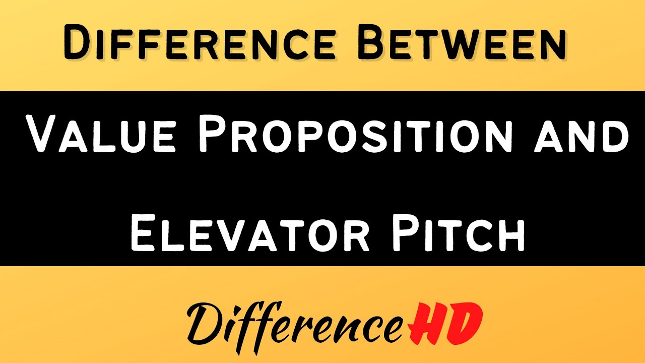 Difference Between Value Proposition And Elevator Pitch - Value Proposition Vs Elevator Pitch