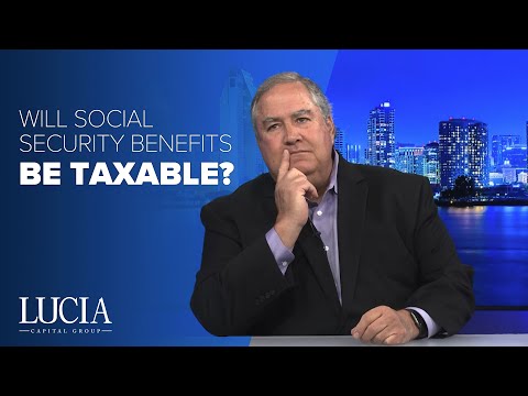 Will Social Security Benefits Be Taxable? - Lucia Capital Group Weekly