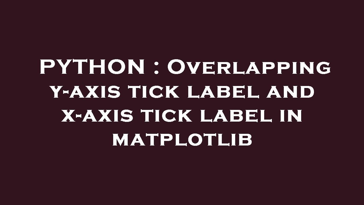 PYTHON : Overlapping y-axis tick label and x-axis tick label in matplotlib