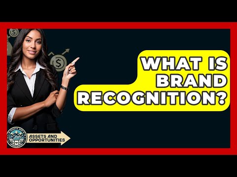 What Is Brand Recognition? - AssetsandOpportunity.org