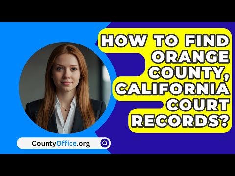 How To Find Orange County, California Court Records? - CountyOffice.org
