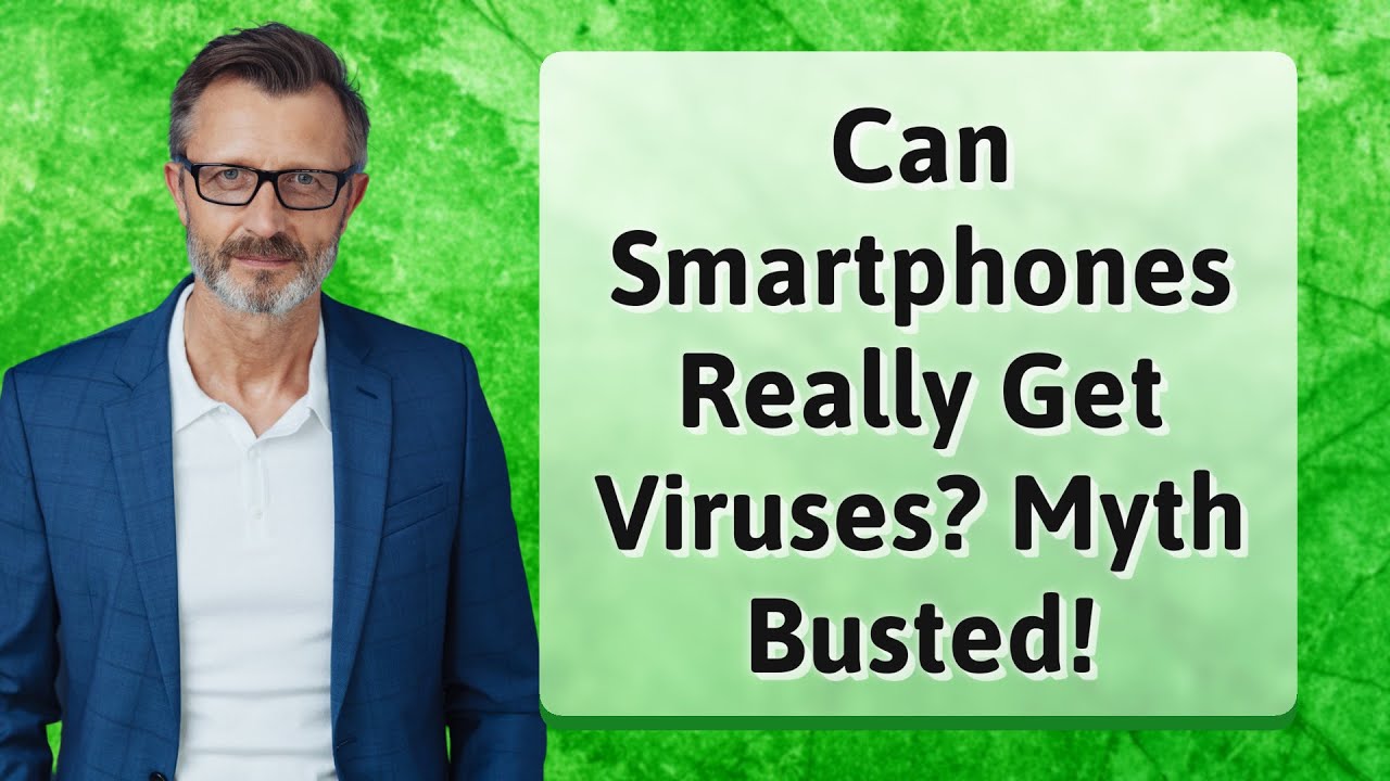 Can Smartphones Really Get Viruses? Myth Busted!