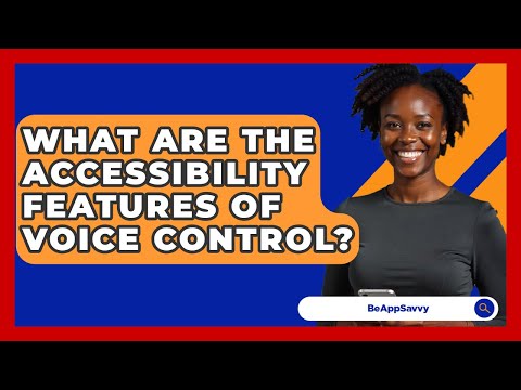 What Are The Accessibility Features Of Voice Control? - Be App Savvy