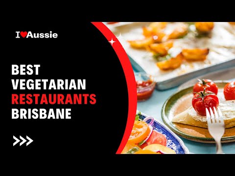 Best Vegetarian Restaurants Brisbane | Vegetarian Restaurants | I Luv Aussie