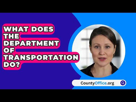 What Does The Department Of Transportation Do? - CountyOffice.org
