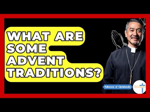 What Are Some Advent Traditions? - Followers Of Christianity
