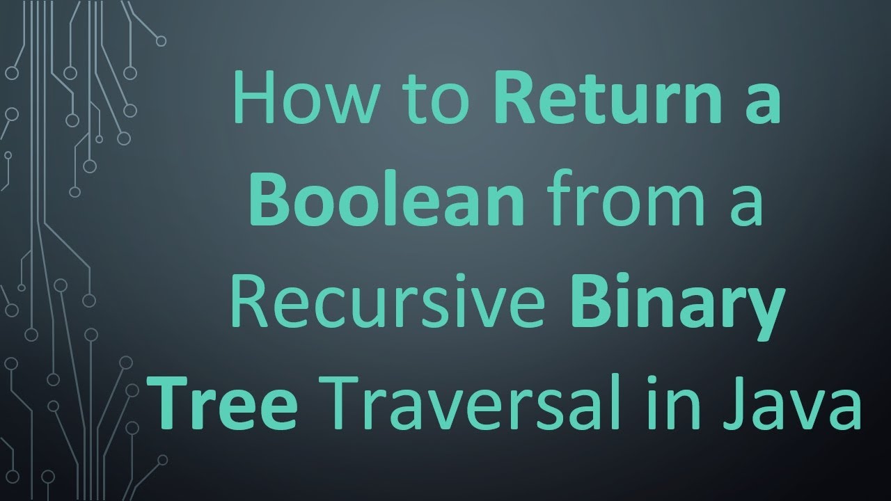 How to Return a Boolean from a Recursive Binary Tree Traversal in Java