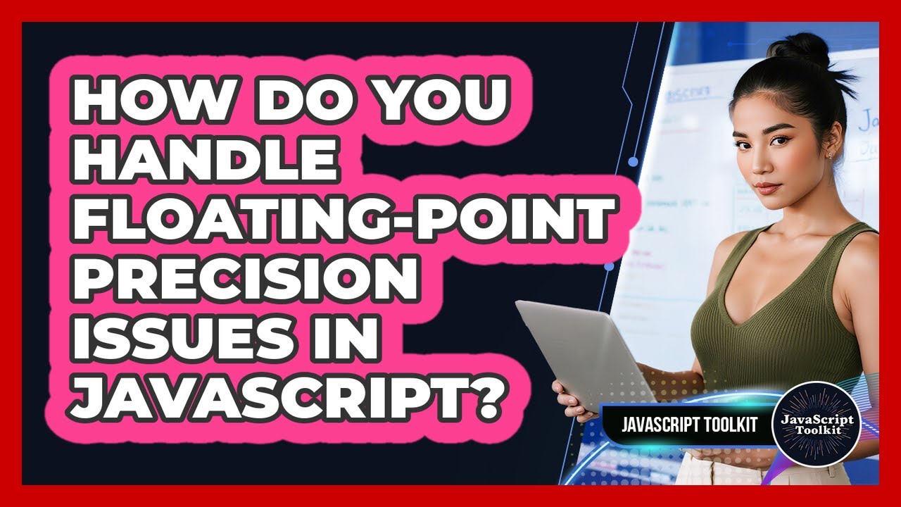 How Do You Handle Floating-point Precision Issues In JavaScript? - JavaScript Toolkit