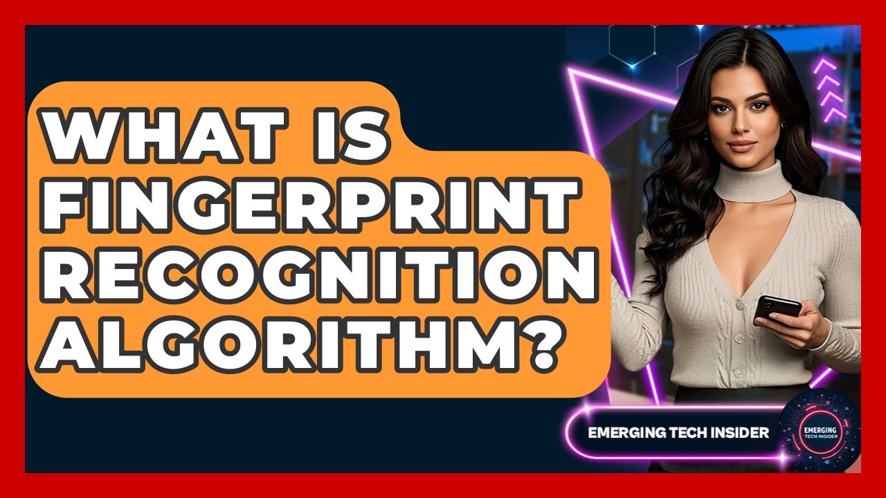 What Is Fingerprint Recognition Algorithm? - Emerging Tech Insider