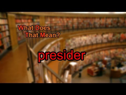 What does presider mean?