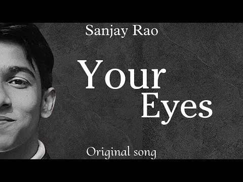 Your Eyes - Sanjay Rao || Original Song