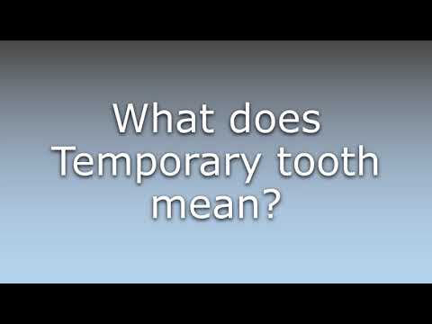 What does Temporary tooth mean?