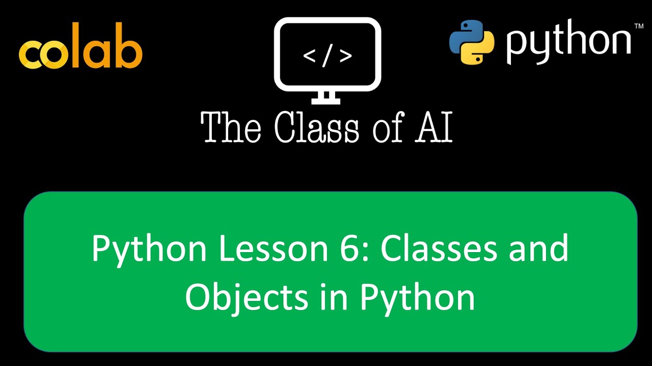 Python Lesson 6: Classes and Objects in Python (#TheClassofAI)