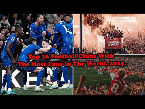 Top 10 Football Clubs With The Most Fans In The World 2025