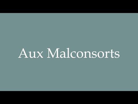 How to Pronounce ''Aux Malconsorts'' Correctly in French