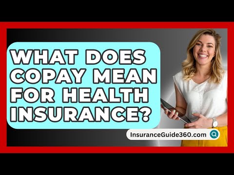 What Does Copay Mean For Health Insurance? - InsuranceGuide360.com