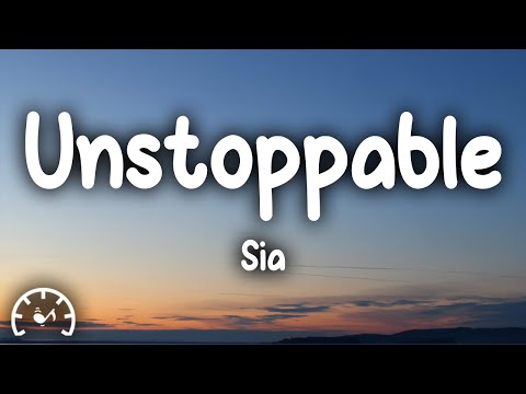 Sia - Unstoppable (Lyrics)