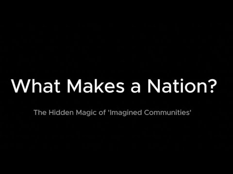 What Makes a Nation? The Hidden Magic of 'Imagined Communities'