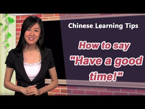 How to say, "Have a good time!" in Chinese  - Chinese Learning Tips with Yoyo Chinese