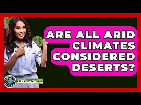 Are All Arid Climates Considered Deserts? - Earth Science Answers