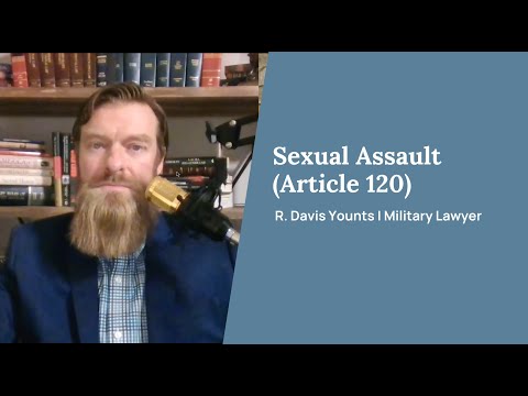 Sexual Assault (Article 120) Military Lawyer - JAG Lawyer | R. Davis Younts, Esq.