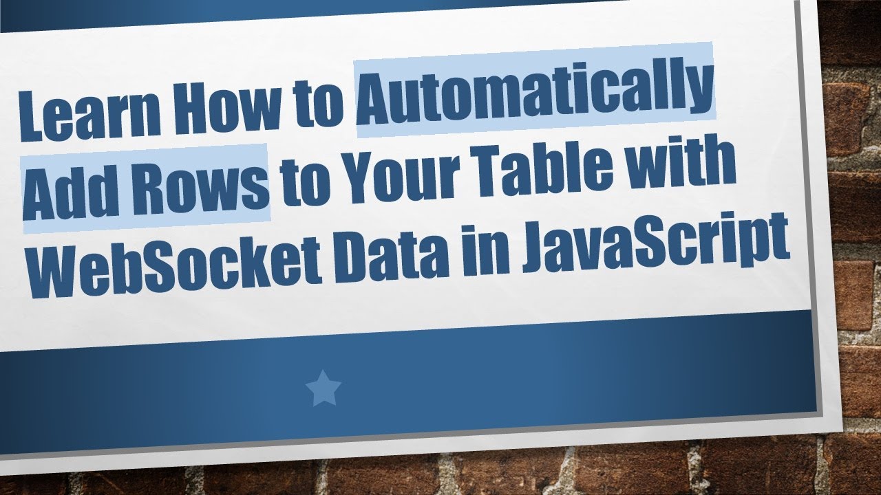 Learn How to Automatically Add Rows to Your Table with WebSocket Data in JavaScript