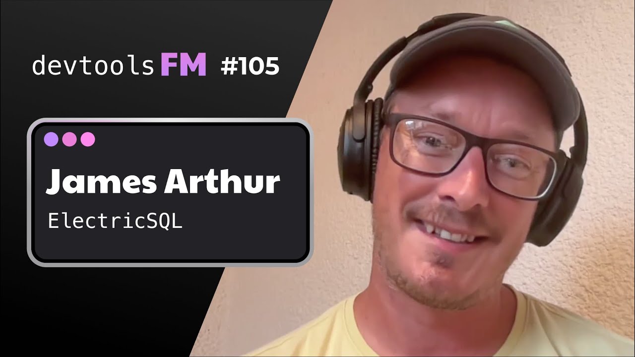 James Arthur - ElectricSQL, A local first sync engine