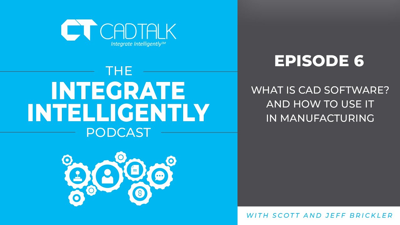 Integrate Intelligently, Ep  6: What is CAD Software and How to Use CAD in Manufacturing