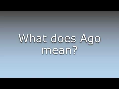 What does Ago mean?