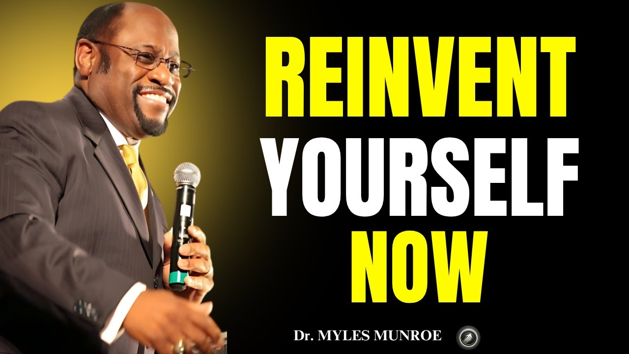 Reinvent Yourself & Break Every Limitation | Dr Myles Munroe I POWERFUL MOTIVATIONAL SPEECH