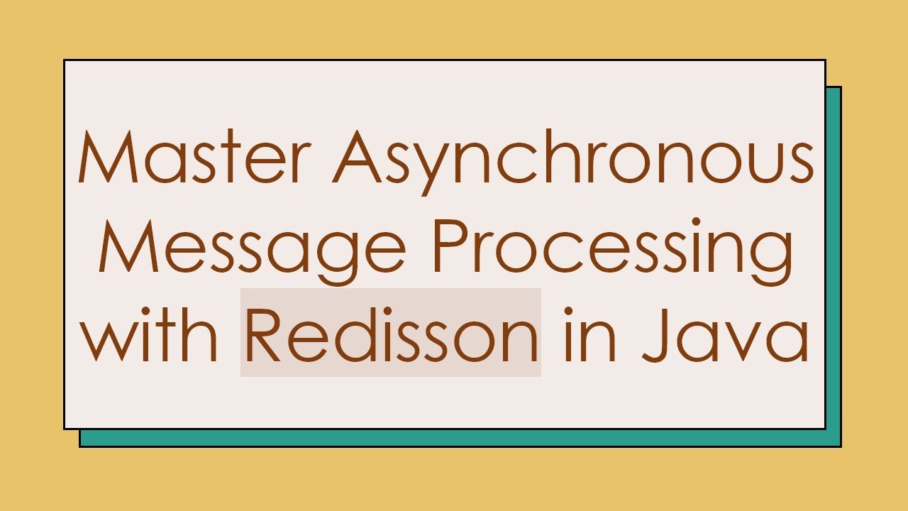 Master Asynchronous Message Processing with Redisson in Java
