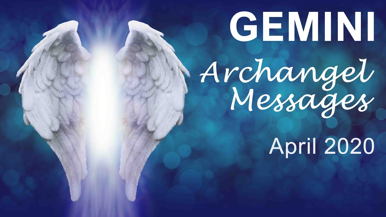 GEMINI  ARCHANGEL MESSAGES - APRIL 2020           Intuitive Tarot & Angel Reading