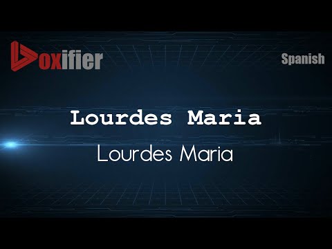 How to Pronounce Lourdes Maria (Lourdes Maria) in Spanish - Voxifier.com