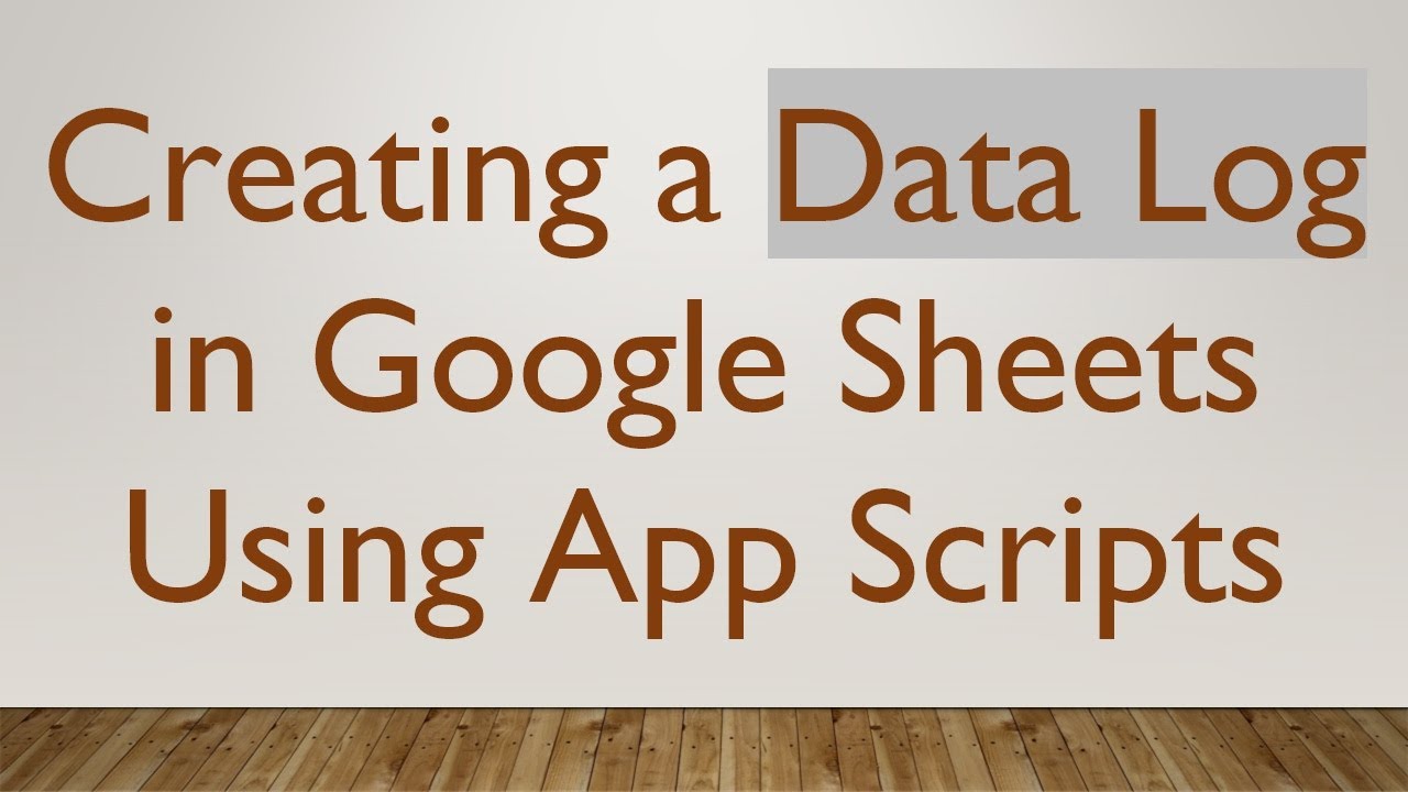 Creating a Data Log in Google Sheets Using App Scripts
