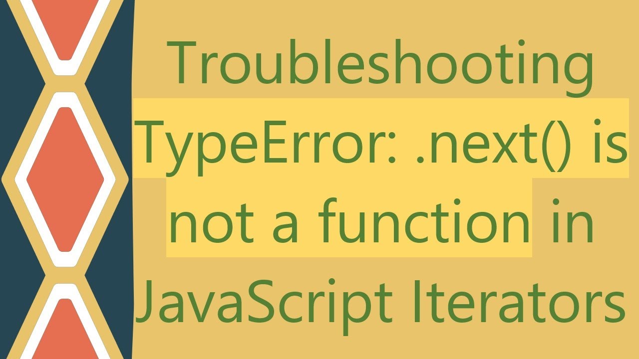 Troubleshooting TypeError: .next() is not a function in JavaScript Iterators