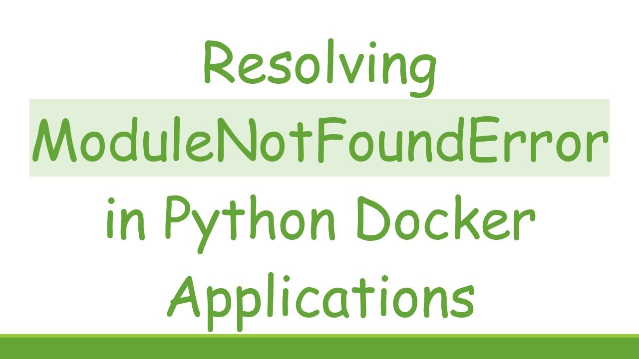 Resolving ModuleNotFoundError in Python Docker Applications