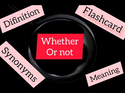 what’s the meaning of whether or not? | Synonyms and related words and examples? | FLASHCARD