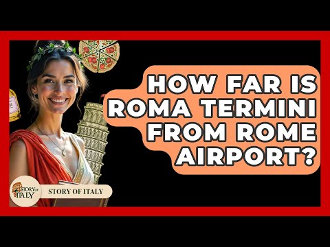 How Far Is Roma Termini From Rome Airport? - Story Of Italy