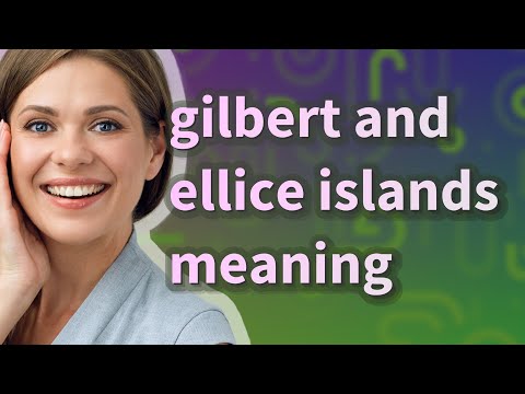 Gilbert and ellice islands | meaning of Gilbert and ellice islands
