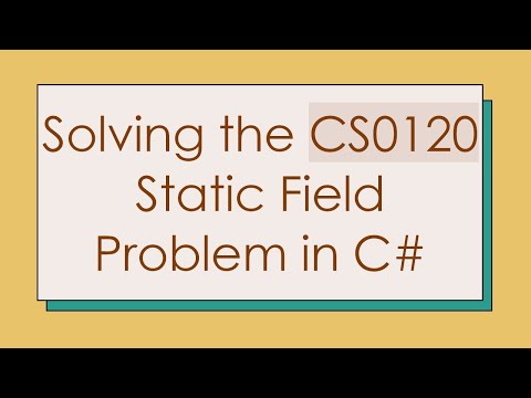 Solving the CS0120 Static Field Problem in C#