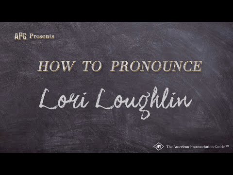 How to Pronounce Lori Loughlin (Real Life Examples!)