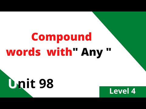 Unit 98 - Advanced - Part 1 - Compound words with " Any "