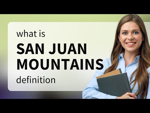 San juan mountains • SAN JUAN MOUNTAINS definition