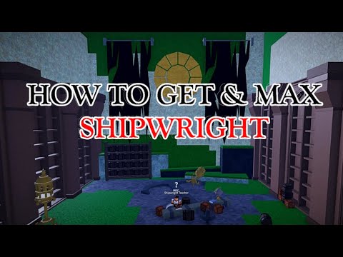 (*TUTORIAL*) How to Get & Max out Shipwright. | Roblox Blox Fruits