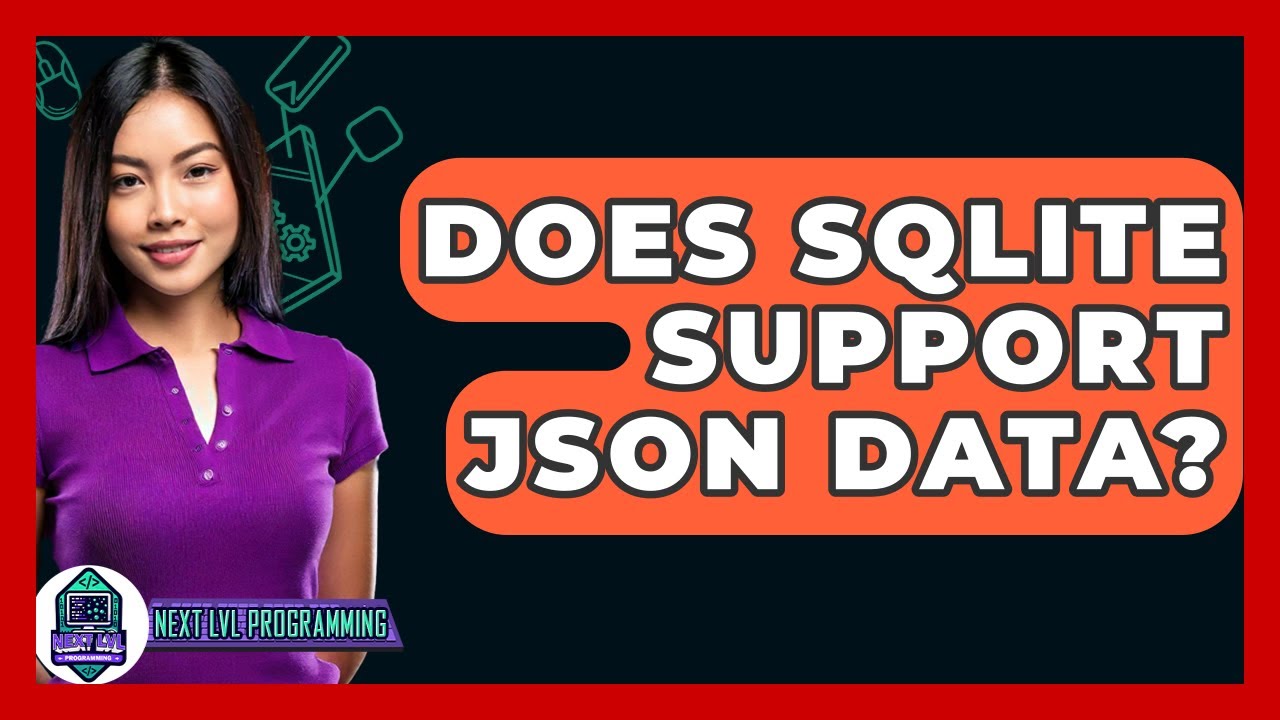 Does SQLite Support JSON Data? - Next LVL Programming