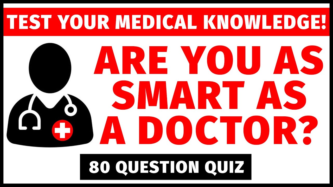 Could You Be A Doctor? Medical Knowledge Quiz (80 Questions)