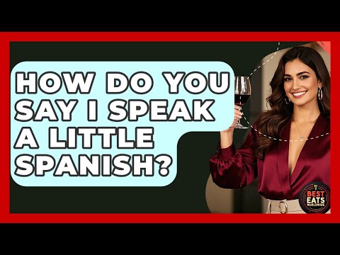 How Do You Say I Speak A Little Spanish? - Best Eats Worldwide