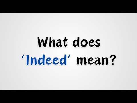What does 'Indeed' mean?