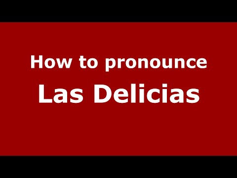 How to pronounce Las Delicias (Mexico/Mexican Spanish) - PronounceNames.com