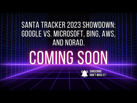 Santa Tracker 2023 Showdown: Google vs. Microsoft, Bing, AWS, And NORAD. #comingsoon